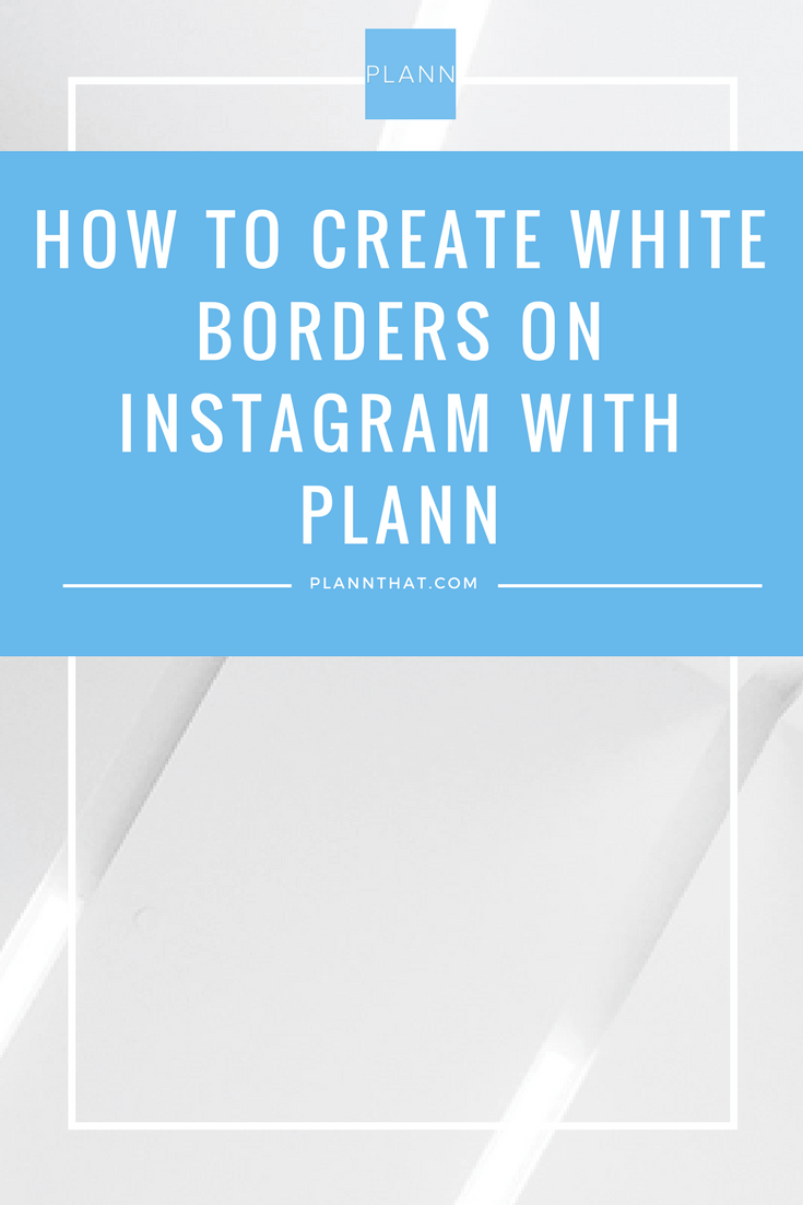 How to Create White Borders on Instagram with Plann | Plannthat