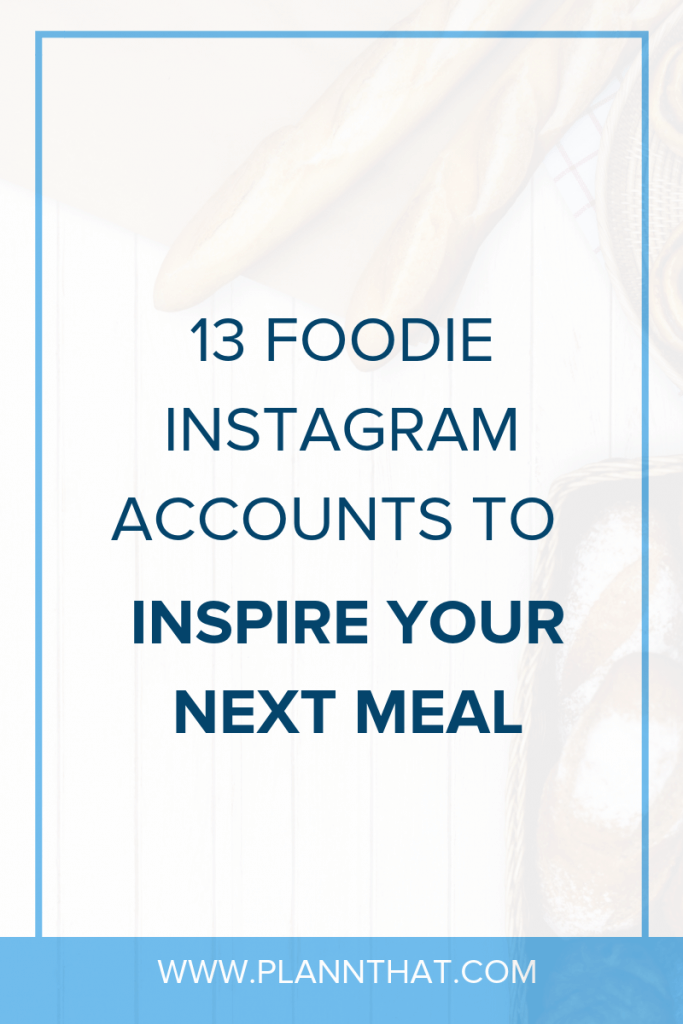 13 Foodie Instagram Accounts To Inspire Your Next Meal | Plannthat
