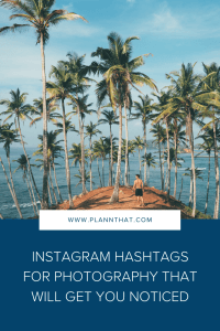 Instagram Hashtags For Photography That Will Get You Noticed – Plann