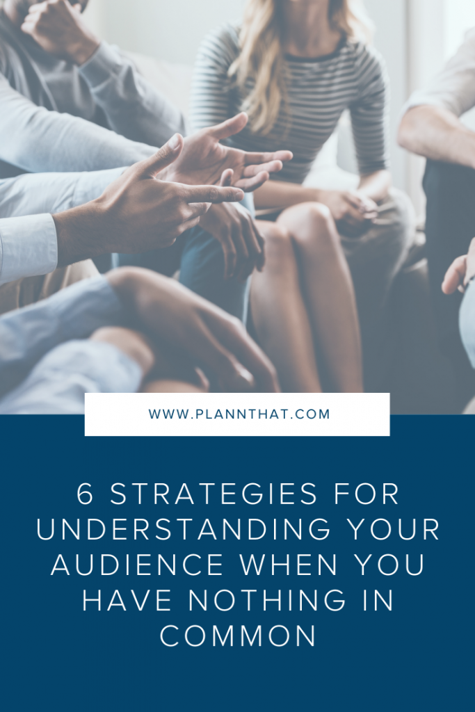 6 Strategies To Know Your Audience When You Have Nothing In Common